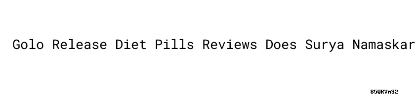 Golo Release Diet Pills Reviews Does Surya Namaskar Burn Belly Fat ...