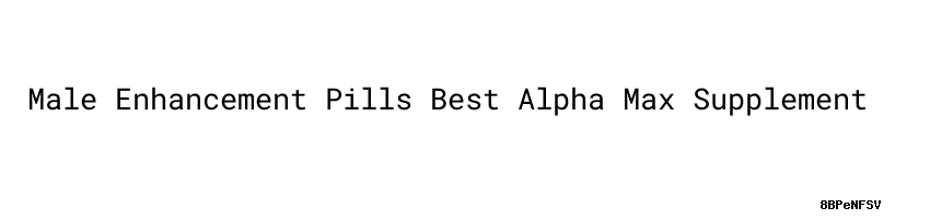 Male Enhancement Pills Best Alpha Max Supplement Aula Ambiental