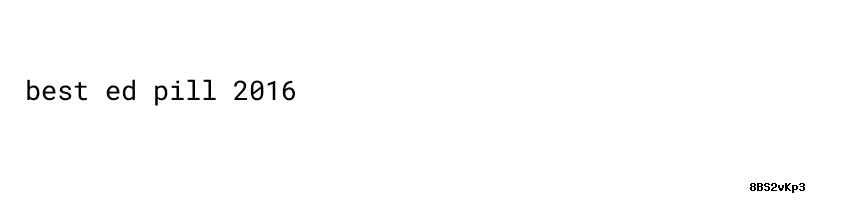 Best Ed Pill 2016 Number Male Enhancement Pill | Usach