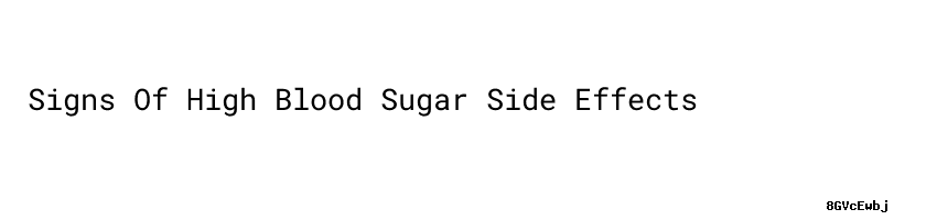 Signs Of High Blood Sugar Side Effects - Diabetes - Usach