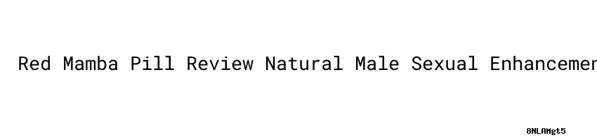 Red Mamba Pill Review Natural Male Sexual Enhancement Pills - Usach