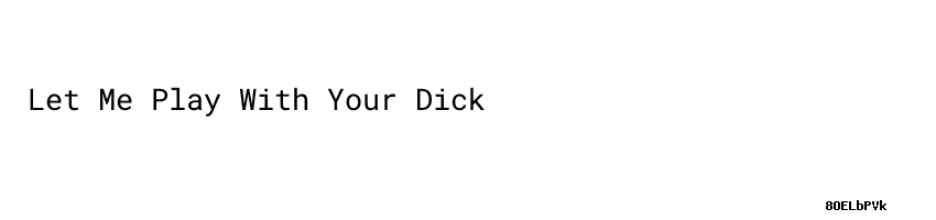 Let Me Play With Your Dick Aula Ambiental