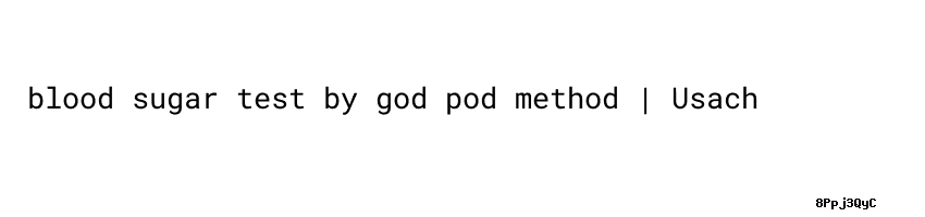 Signs Your Blood Sugar Is High Blood Sugar Test By God Pod Method - Usach