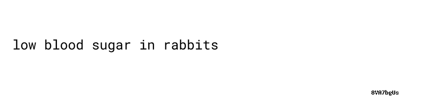 Low Blood Sugar In Rabbits | Usach