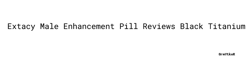 Extacy Male Enhancement Pill Reviews Black Titanium Lottery Ticket - Usach