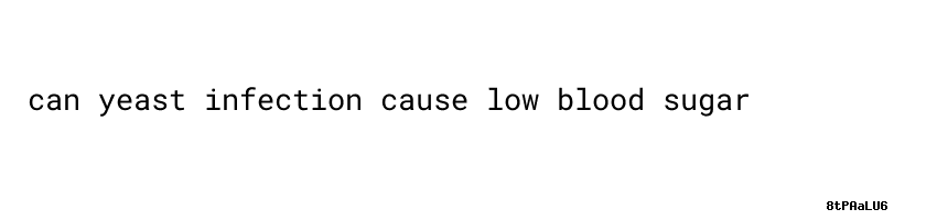 Can Yeast Infection Cause Low Blood Sugar - Intermittent Fasting Causes ...