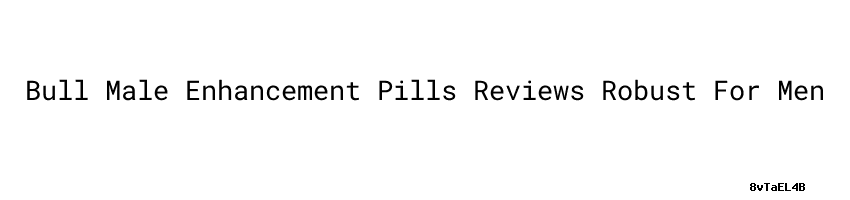 Bull Male Enhancement Pills Reviews Robust For Men - Usach