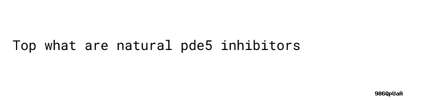 Quick Acting Male Enhancement Pills What Are Natural Pde5 Inhibitors ...