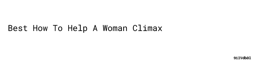 Best How To Help A Woman Climax - Usach