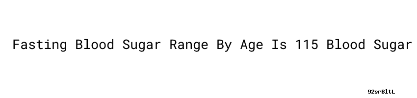 Fasting Blood Sugar Range By Age Is 115 Blood Sugar Bad | Usach
