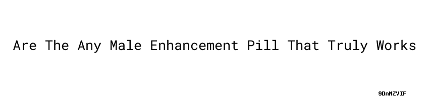 Are The Any Male Enhancement Pill That Truly Works - Usach