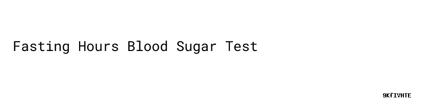 Fasting Hours Blood Sugar Test - Does Vodka And Water Increase Blood Sugar