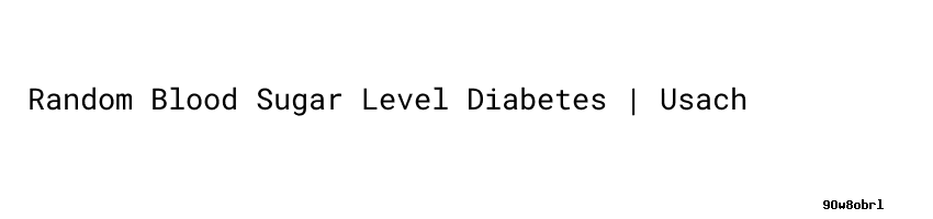 Random Blood Sugar Level Diabetes | Usach