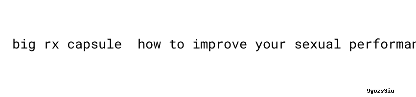 Big Rx Capsule Willow Pill Sexuality - Aula Ambiental