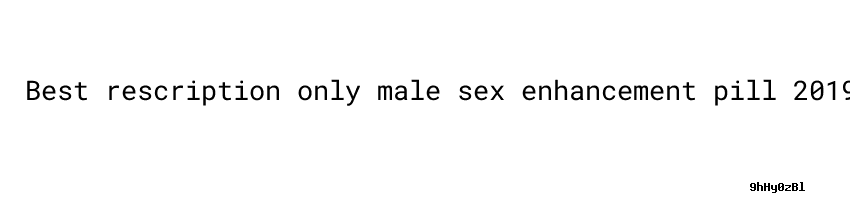 Top Rescription Only Male Sex Enhancement Pill 2019 - Usach