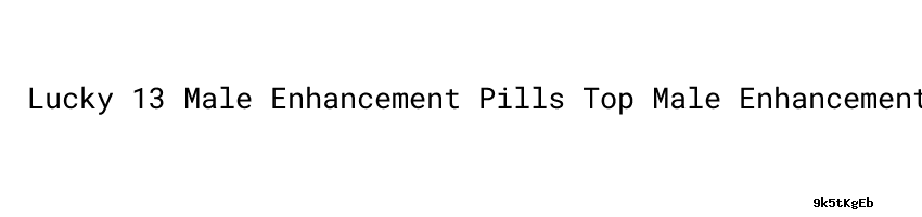 Lucky 13 Male Enhancement Pills Top Male Enhancement Pills Extenze - Usach