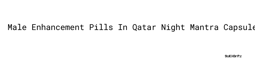 Male Enhancement Pills In Qatar Night Mantra Capsules Review - Aula ...