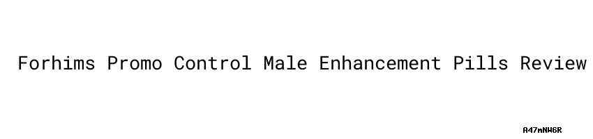 Forhims Promo Control Male Enhancement Pills Review | Usach
