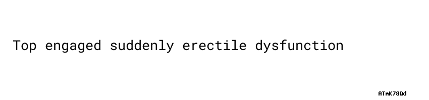 Engaged Suddenly Erectile Dysfunction Usach 1726