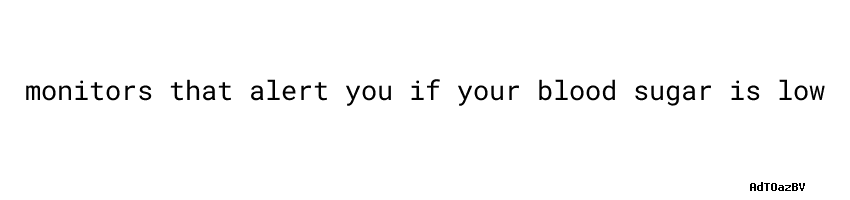 Monitors That Alert You If Your Blood Sugar Is Low - Should I Not Eat ...