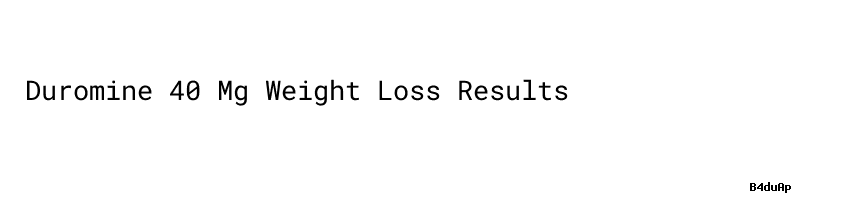 Doctor Recommended Duromine 40 Mg Weight Loss Results - Reader's Digest
