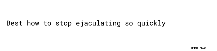 How To Stop Ejaculating So Quickly Acta Manilana