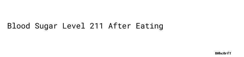 Blood Sugar Level 211 After Eating - What Should My Blood Sugar Level Be