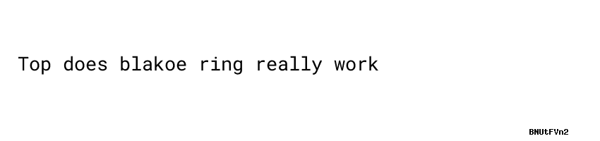 Does Blakoe Ring Really Work | Usach