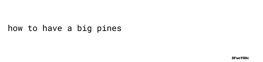 How To Have A Big Pines Andro Plus Male Enhancement Pills | Usach