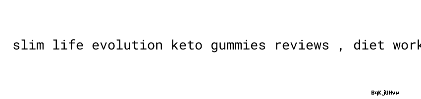 Slim Life Evolution Keto Gummies Reviews：Safety And Alternatives - Usach