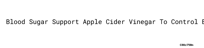 Blood Sugar Support Apple Cider Vinegar To Control Blood Sugar - Usach