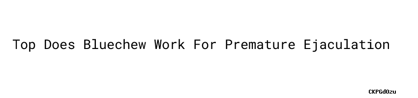 Top Does Bluechew Work For Premature Ejaculation - Aula Ambiental