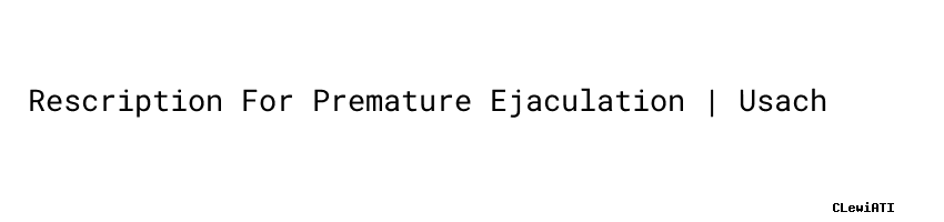 Rescription For Premature Ejaculation | Usach