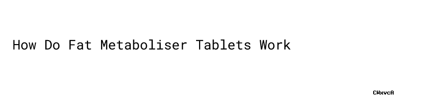 Doctor Recommended How Do Fat Metaboliser Tablets Work - Green Energy ...