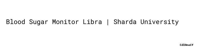 Blood Sugar Monitor Libra | Sharda University