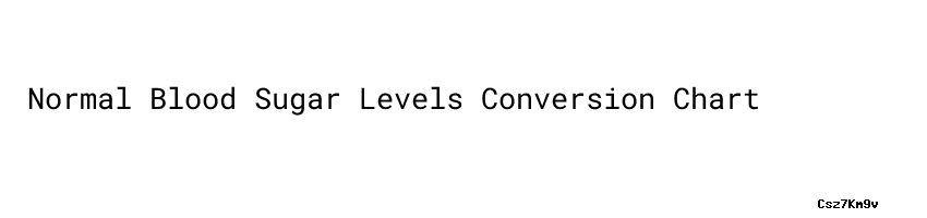 Normal Blood Sugar Levels Conversion Chart - What Blood Sugar Is ...