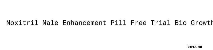 Noxitril Male Enhancement Pill Free Trial Bio Growth Male Formula ...