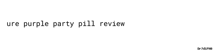 Ure Purple Party Pill Review The Best Male Enhancement Pills 2019 ...