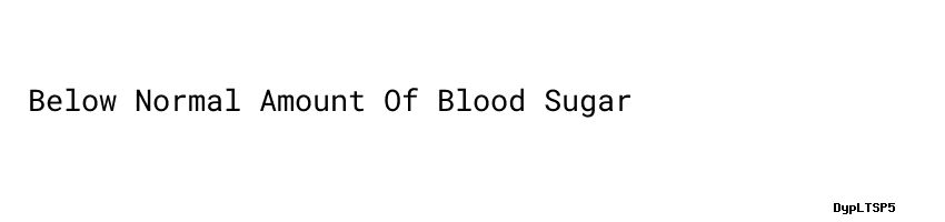 Below Normal Amount Of Blood Sugar - Usach
