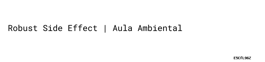 Robust Side Effect | Aula Ambiental