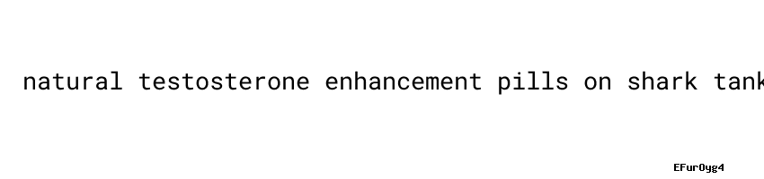 Natural Testosterone Enhancement Pills On Shark Tank For 2025 - Usach