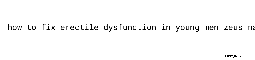 Best How To Fix Erectile Dysfunction In Young Men - Usach