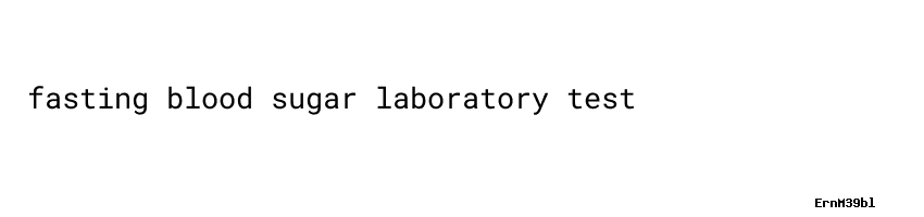 Fasting Blood Sugar Laboratory Test - Blood Sugar Chart - Usach