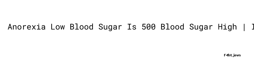 Anorexia Low Blood Sugar Is 500 Blood Sugar High | IIIT-Allahabad