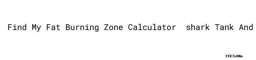Find My Fat Burning Zone Calculator ：shark Tank And Diet Pills - Pandit ...