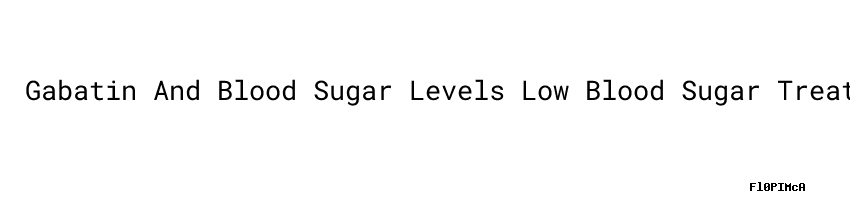 Gabatin And Blood Sugar Levels Low Blood Sugar Treatment At Home | IIIT ...