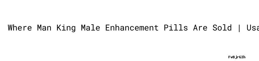 Where Man King Male Enhancement Pills Are Sold | Usach