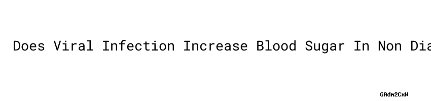 Does Viral Infection Increase Blood Sugar In Non Diabetics | Usach