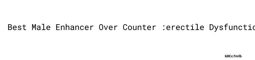 Best Male Enhancer Over Counter :erectile Dysfunction Treatment Blog Acta Manilana