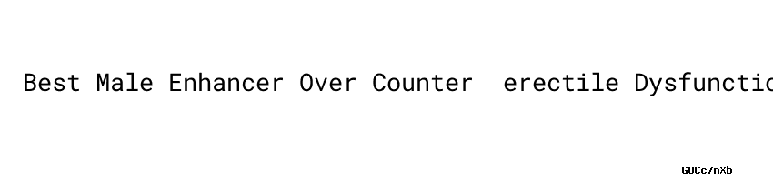 Best Male Enhancer Over Counter ：erectile Dysfunction Treatment Blog Acta Manilana